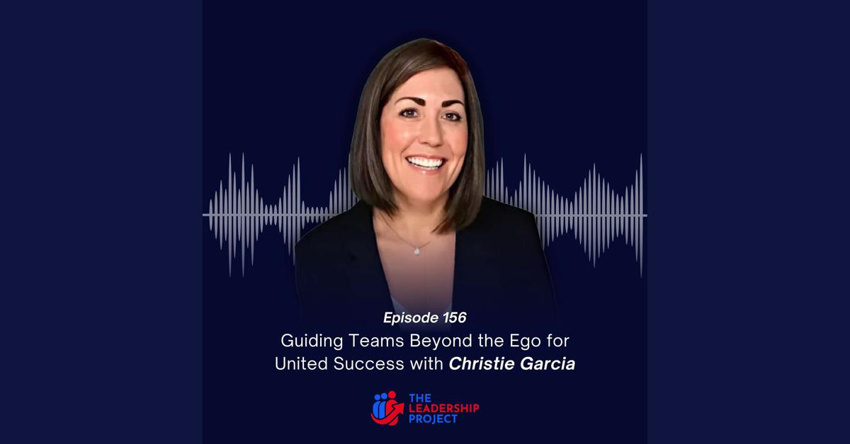 156. Guiding Teams Beyond the Ego for United Success with Christie ...
