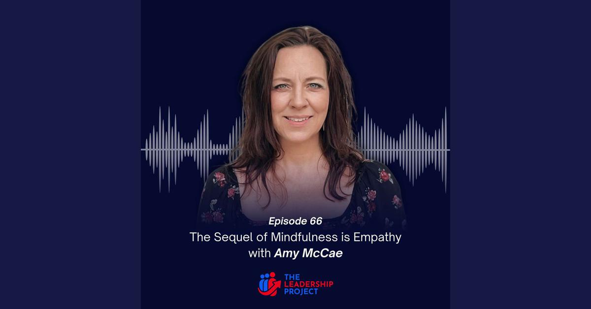 066. The Sequel of Mindfulness is Empathy with Amy McCae by Mick Spiers
