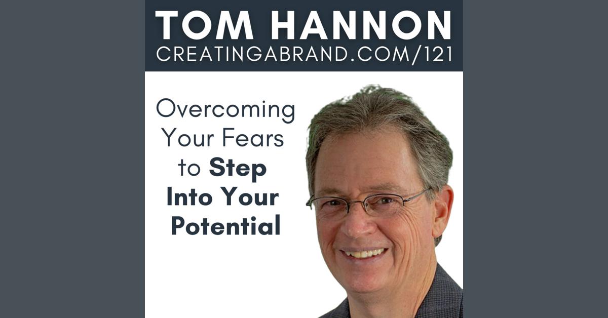 Overcoming Your Fears to Step Into Your Potential with Tom Hannon by ...