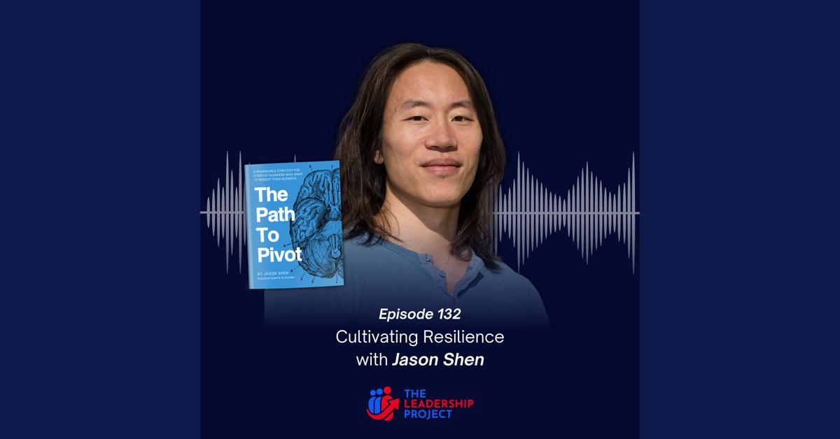 132. Cultivating Resilience with Jason Shen by Mick Spiers